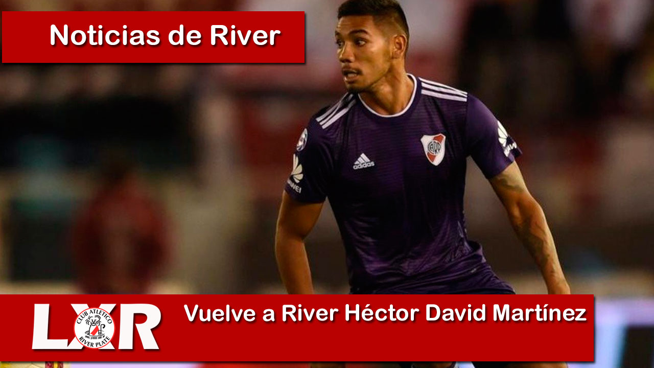 Vuelve a River Héctor David Martínez Noticias de River - Noticias de ...